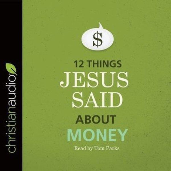 12 Things Jesus Said About Money