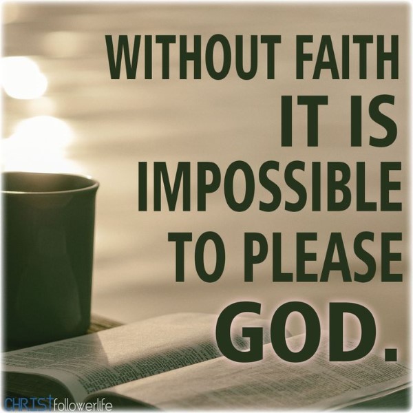 Without Faith, It Is Impossible to Please God: Meaning and Significance